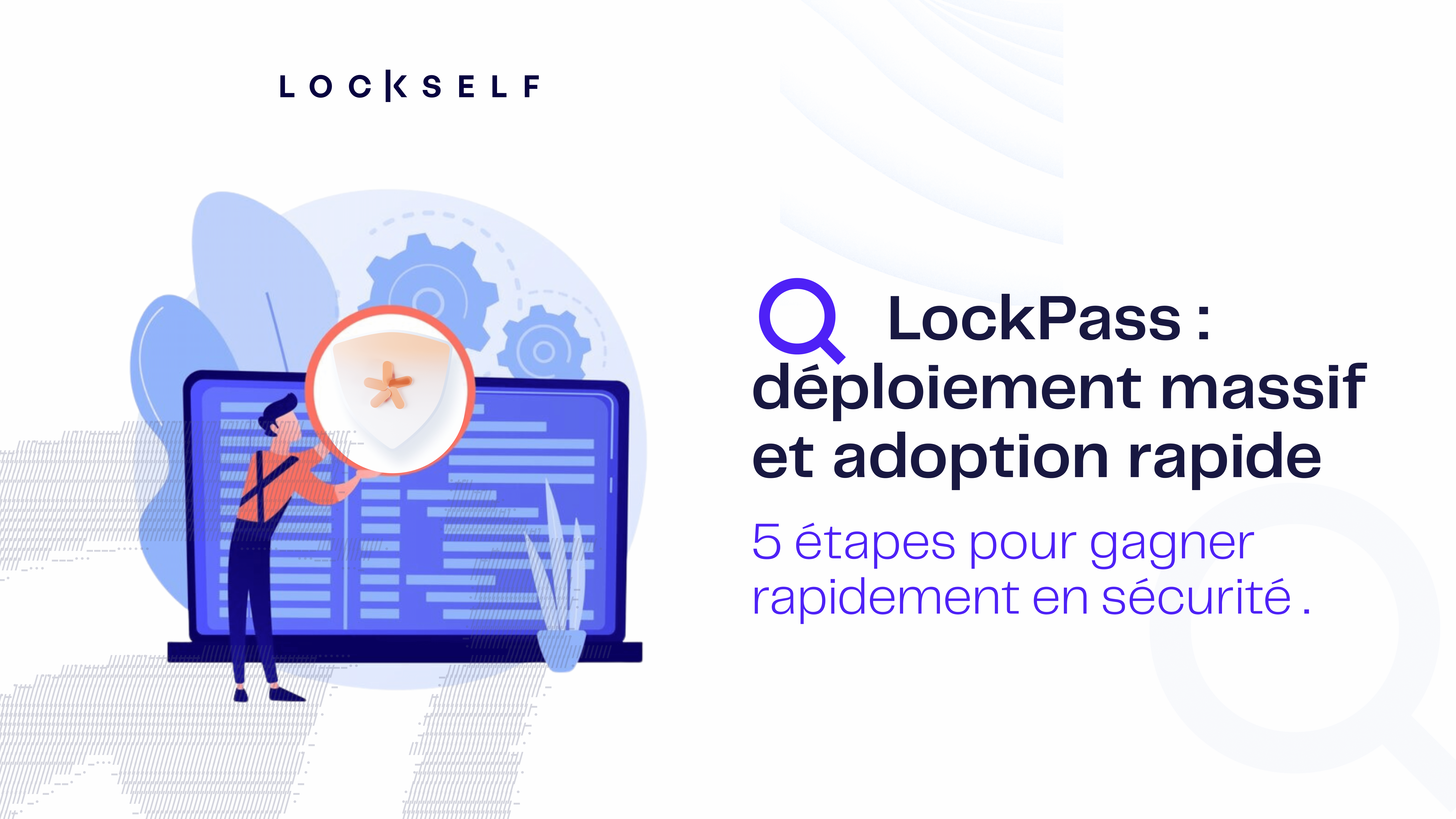 5 étapes pour un déploiement massif et une adoption rapide de LockPass